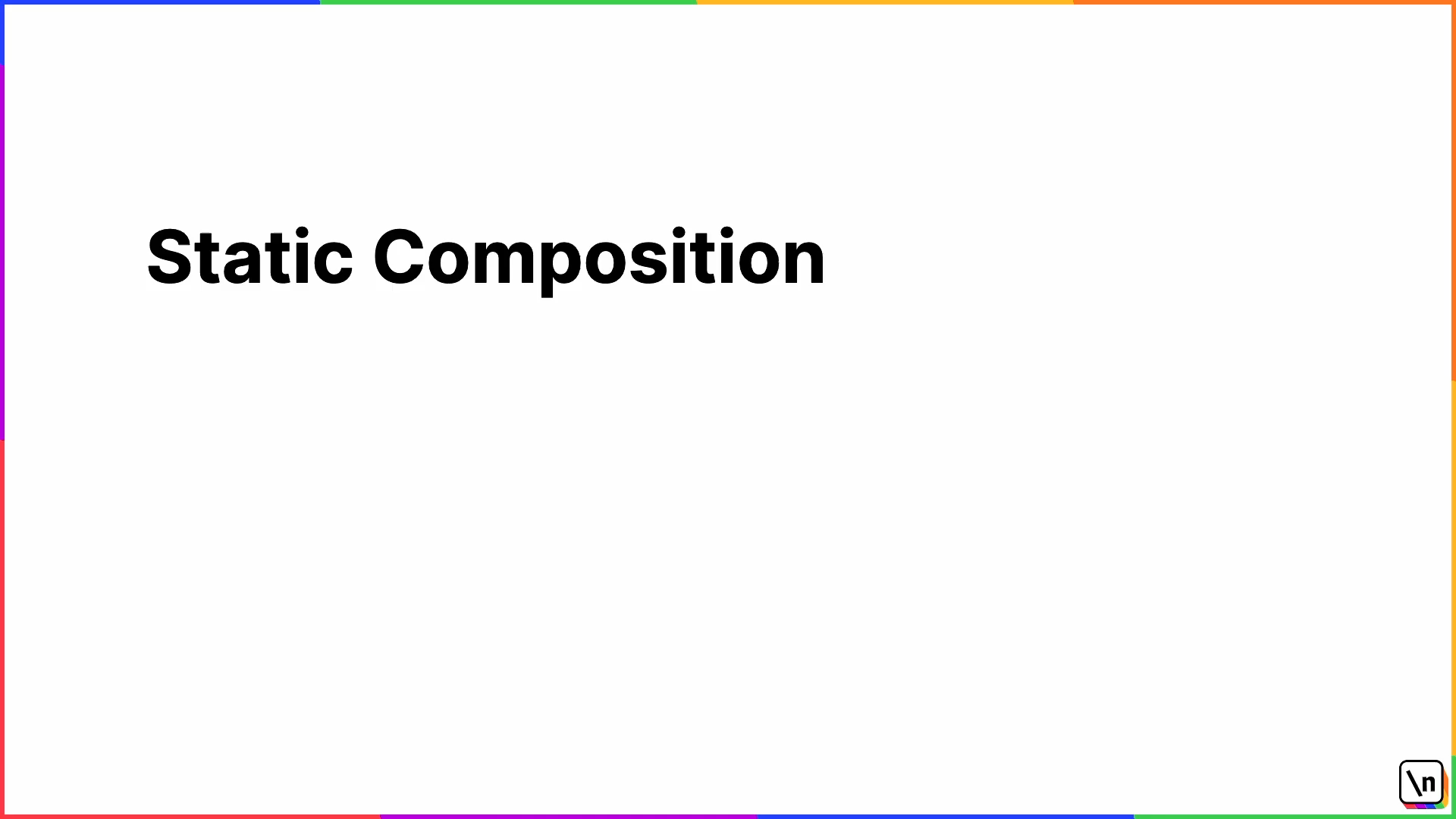 Define What to Load Before Rendering With Static Composition | newline Define What to Load Before Rendering With Static Composition | newline