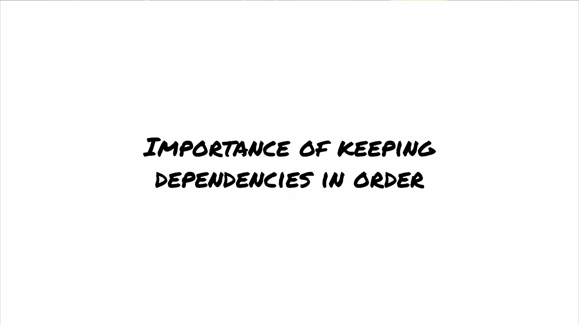 Importance of keeping dependencies in order - 6.3 | newline Importance of keeping dependencies in order - 6.3 | newline