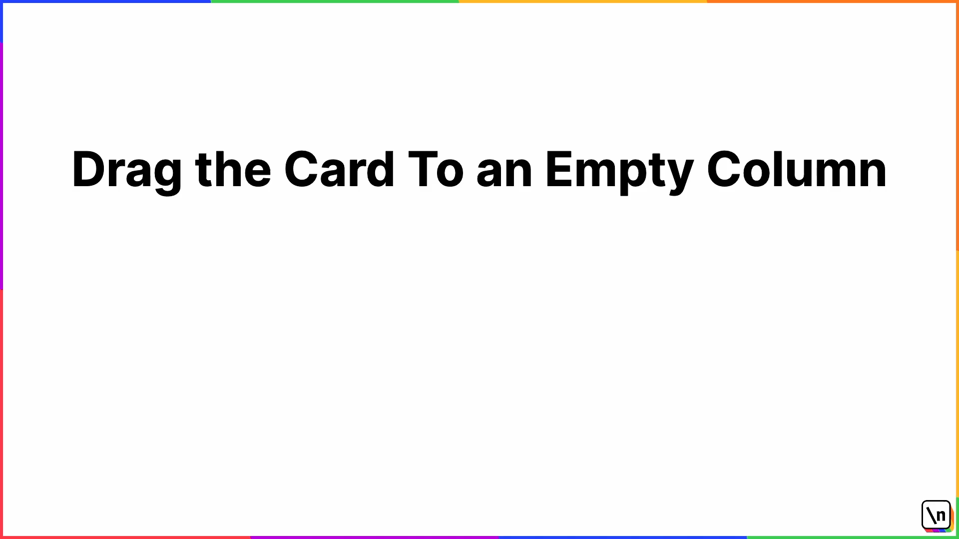 How To Move Drag And Drop Cards Into Empty Columns 225 Newline