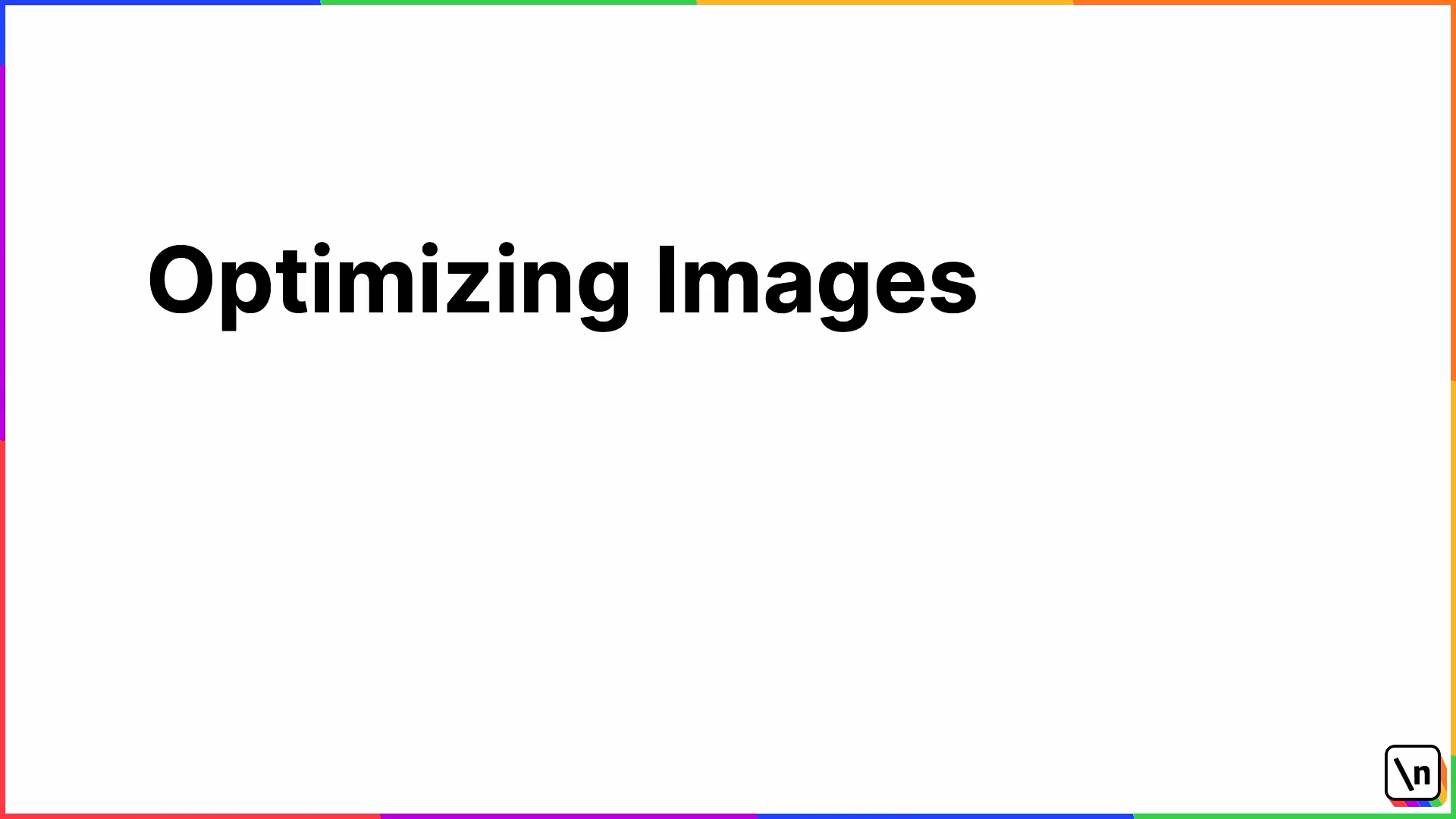 Optimizing images - Fullstack React with TypeScript Masterclass - 6.22 Optimizing images - Fullstack React with TypeScript Masterclass - 6.22