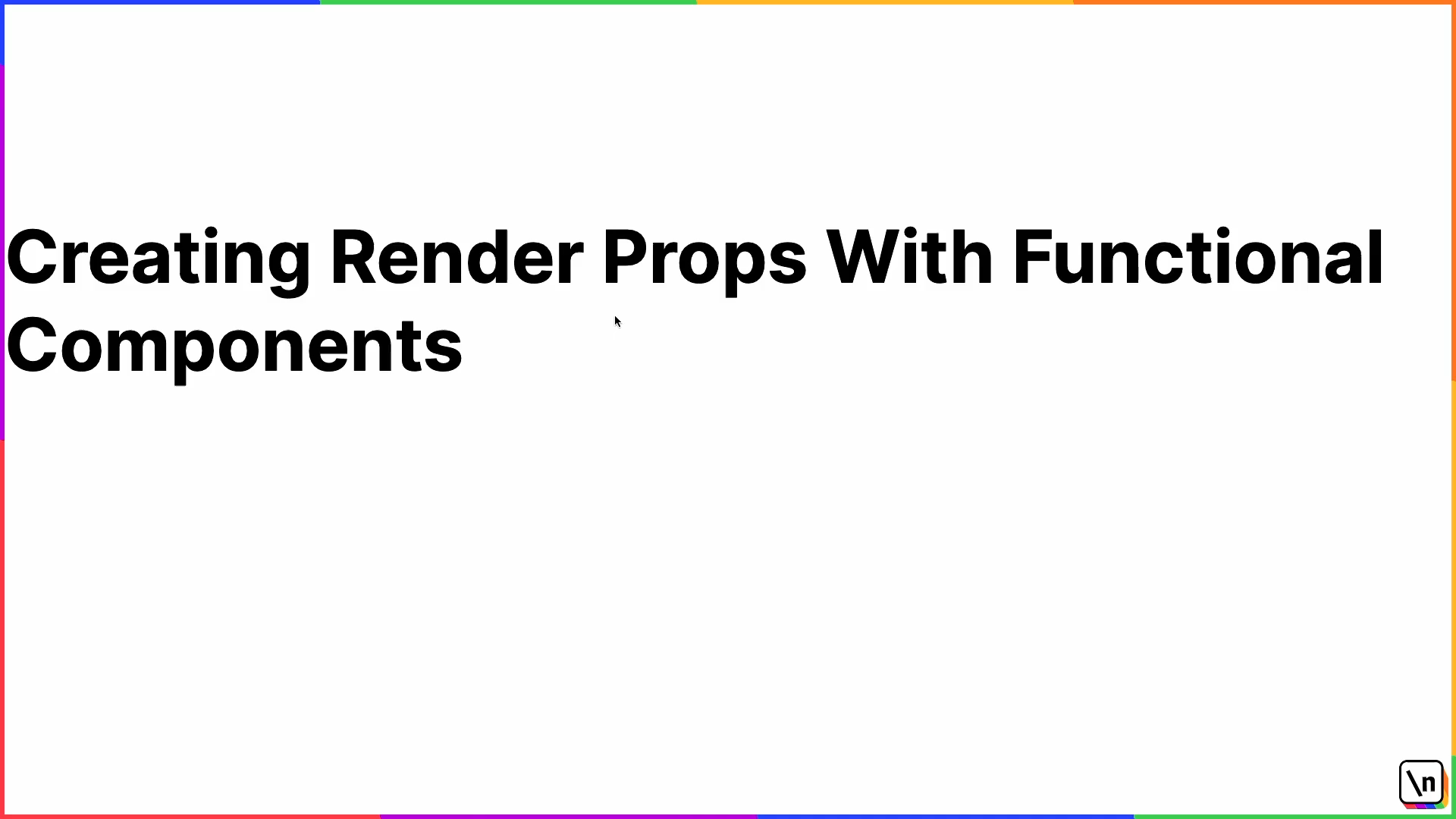 How to Create Render Props With Functional React Components | newline How to Create Render Props With Functional React Components | newline