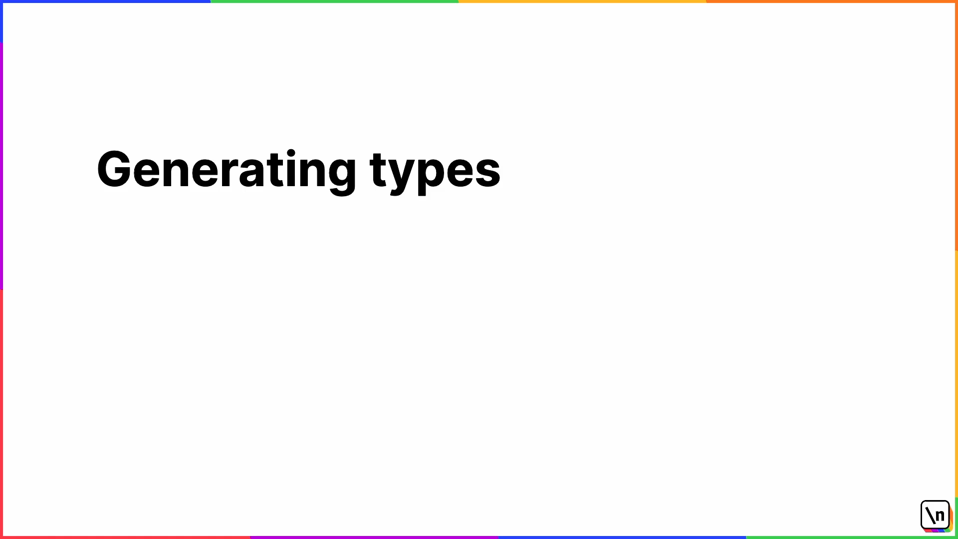 Generating the types - Fullstack React with TypeScript Masterclass Generating the types - Fullstack React with TypeScript Masterclass