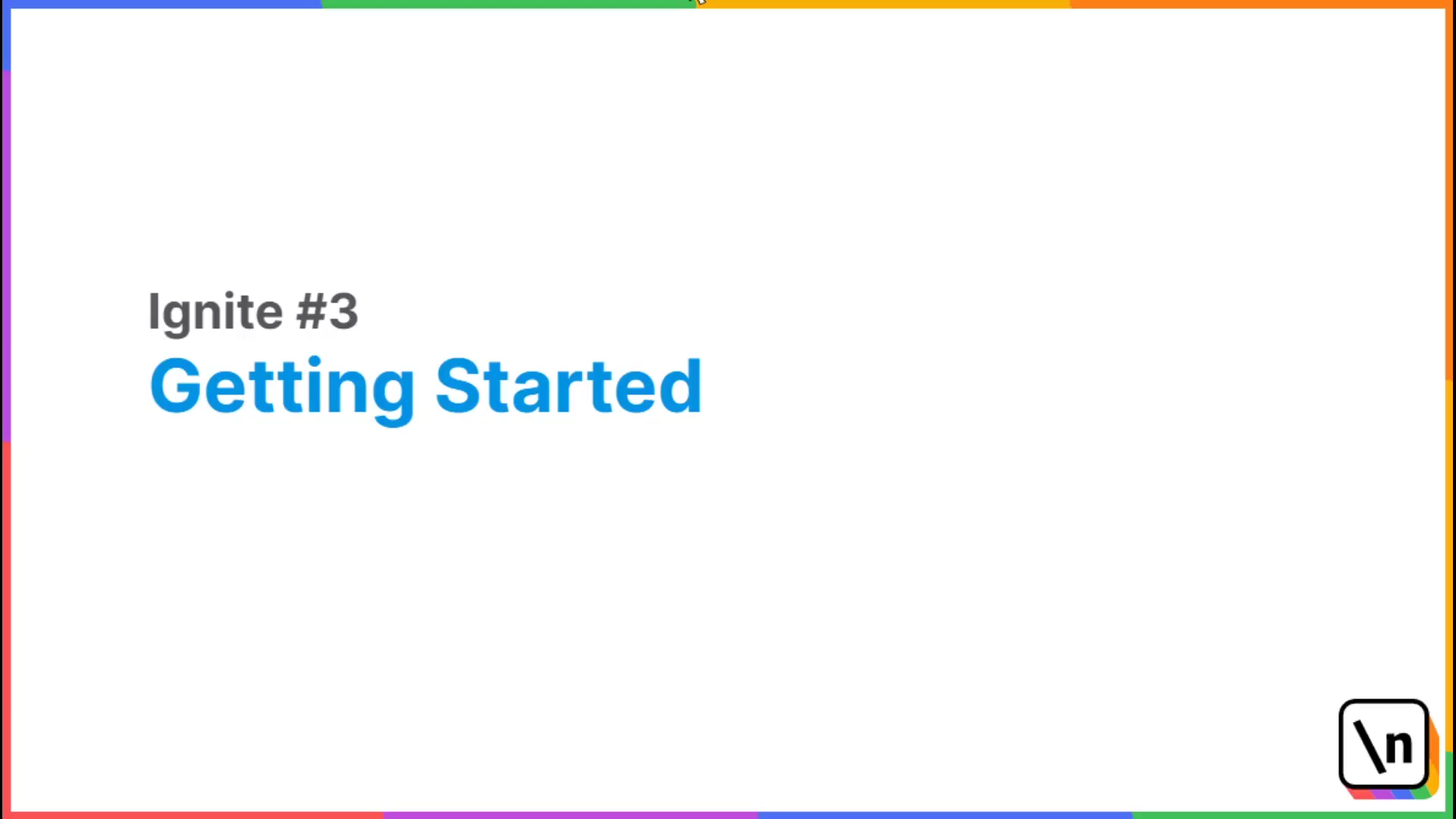 Getting Started with Ignite - 22.3 | newline