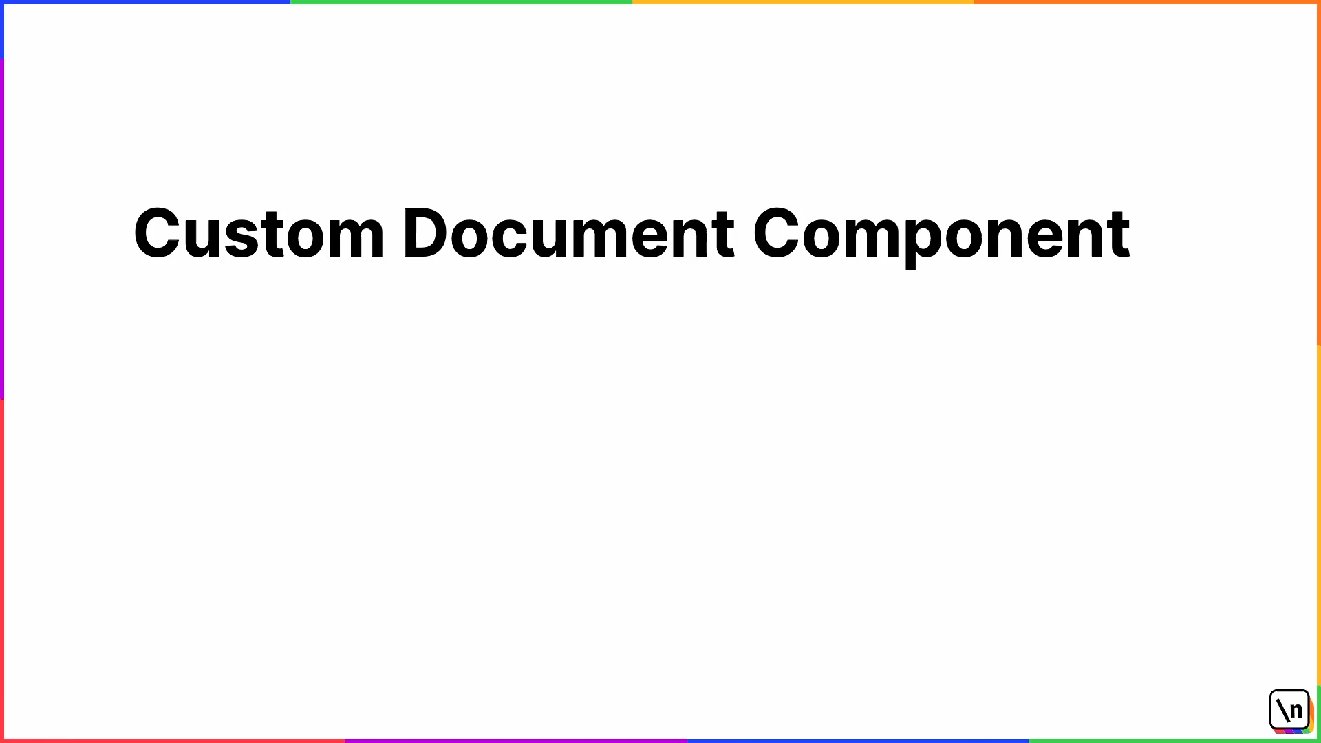 Custom document component - 6.5 | newline Custom document component - 6.5 | newline