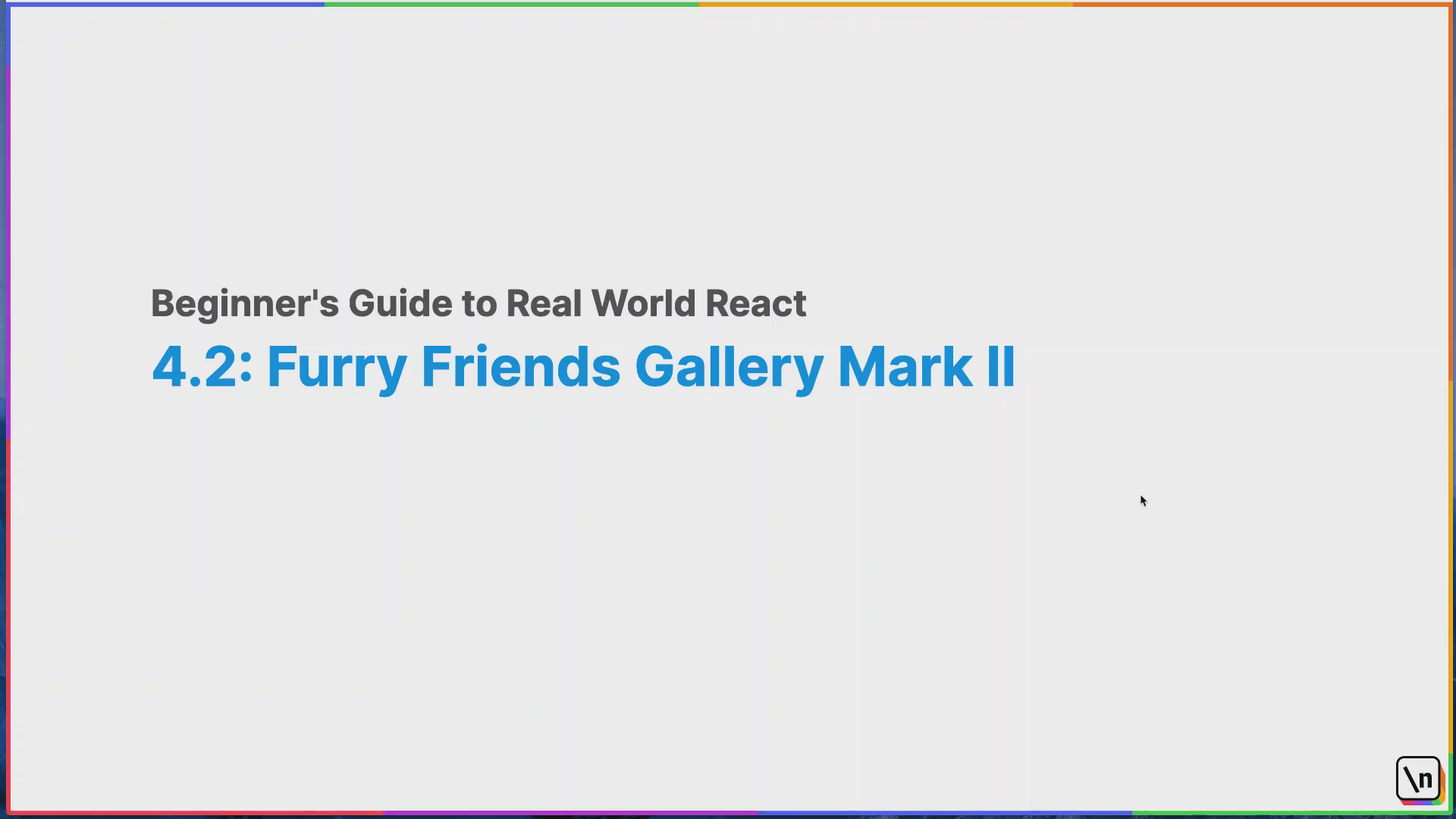 Furry Friends Gallery Mark II - Beginner's Guide to Real World React