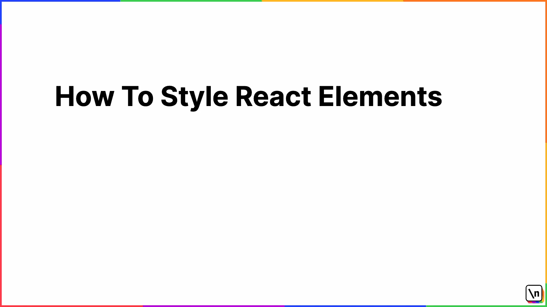 Style React Elements With CSS, Element Styles, and Libraries | newline Style React Elements With CSS, Element Styles, and Libraries | newline