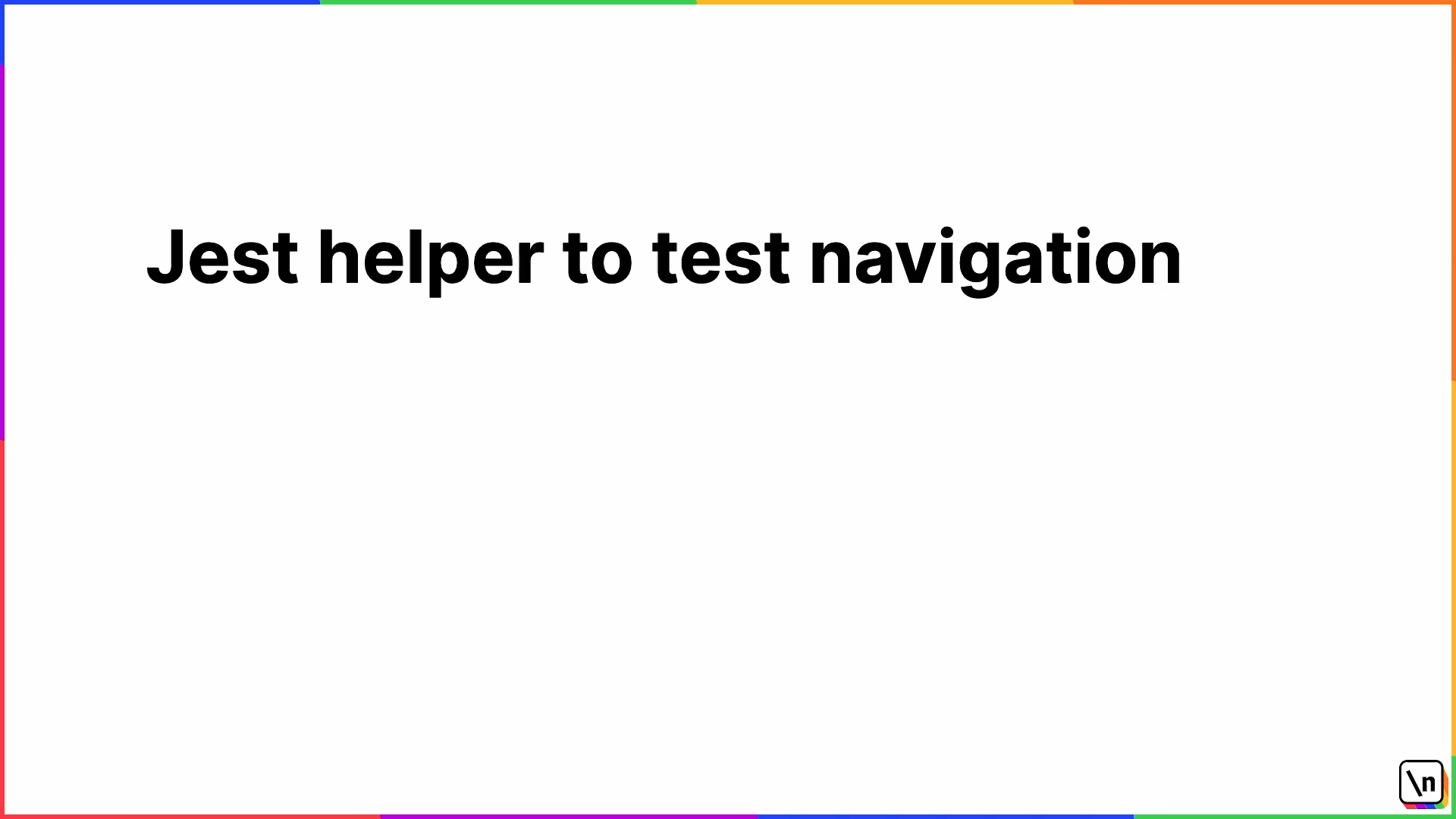 How To Test React Navigation Components With Jest Helper Newline